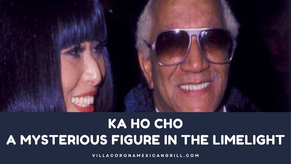 Ka Ho Cho: A Mysterious Figure in the Limelight - Villa Corona Mexican ... Ka Ho Cho: A Mysterious Figure in the Limelight - Villa Corona Mexican ...