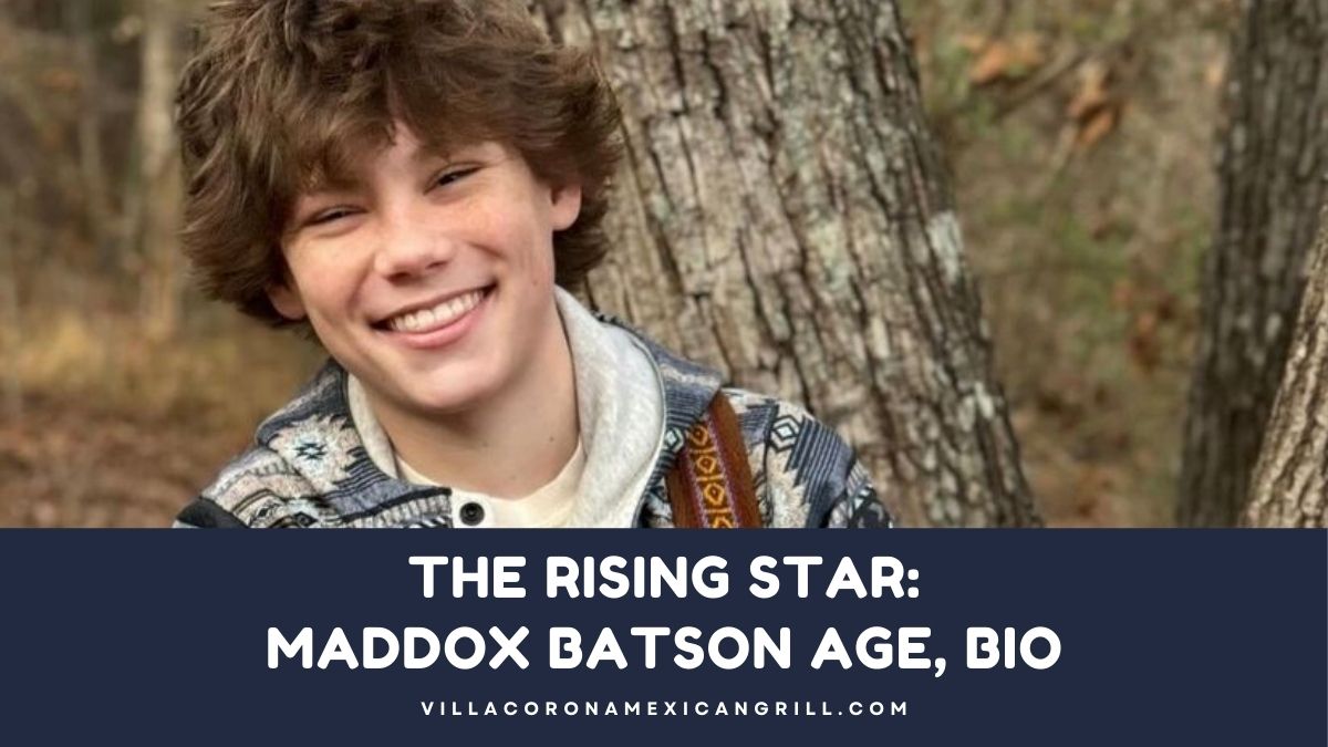 The Rising Star: Maddox Batson Age, Bio - Villa Corona Mexican Grill