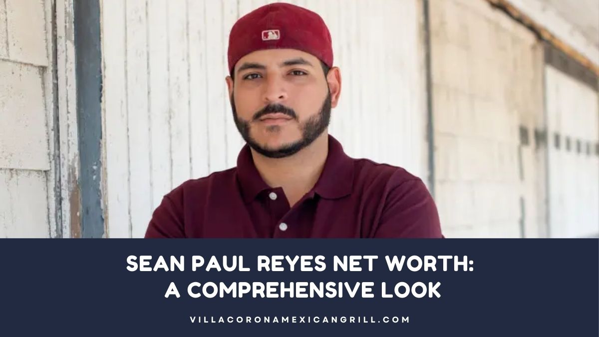 Sean Paul Reyes Net Worth: A Comprehensive Look - Villa Corona Mexican ...
