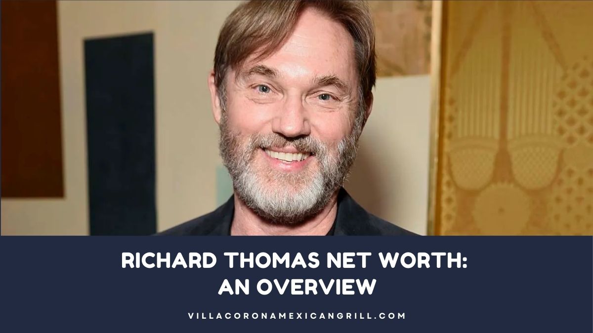 Richard Thomas Net Worth: An Overview - Villa Corona Mexican Grill
