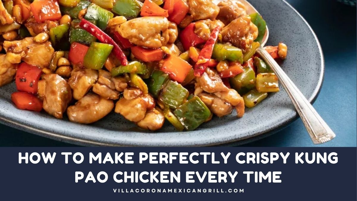 How to Make Perfectly Crispy Kung Pao Chicken Every Time - Villa Corona ...