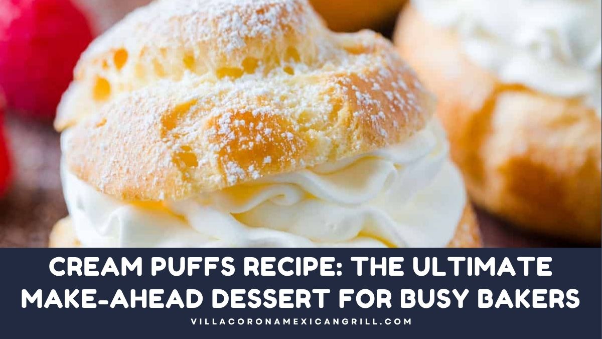 Cream Puffs Recipe: The Ultimate Make-Ahead Dessert for Busy Bakers ...